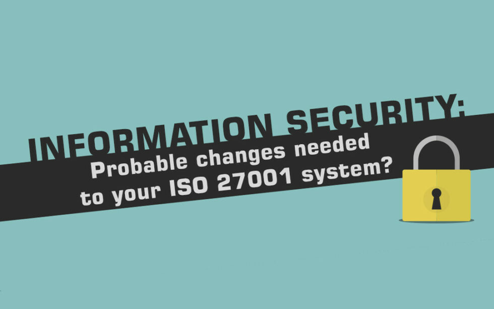 Information Security: Probable changes needed to your ISO 27001 system ...